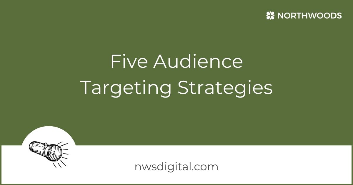 Five Audience Targeting Strategies | Northwoods